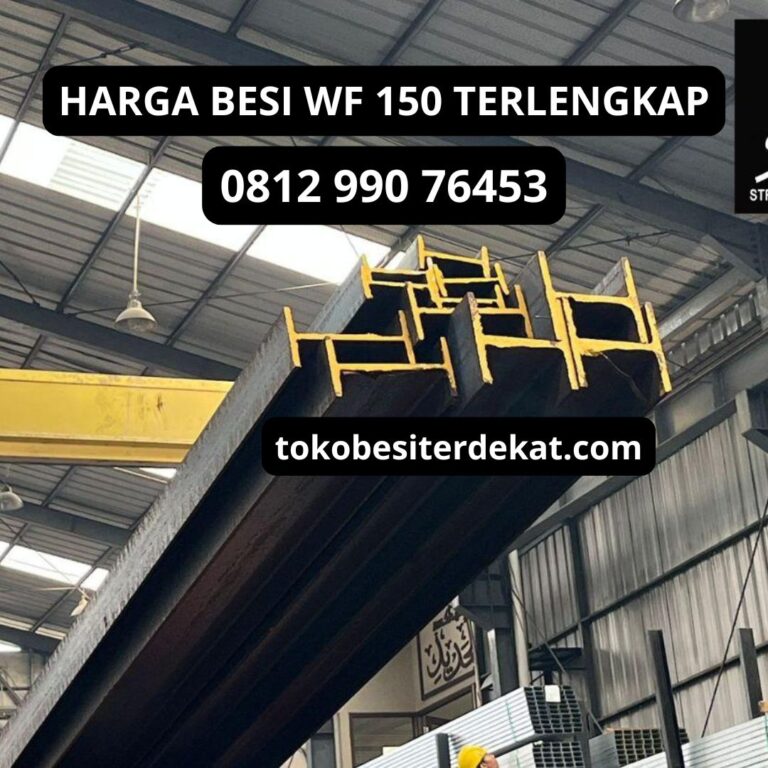 Harga Besi WF 150 Toko Besi Terdekat 0812 990 76453 - Toko Besi Terdekat
